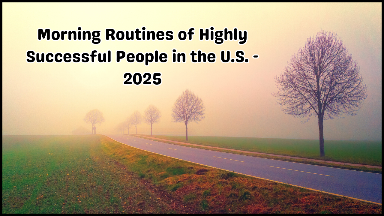 Morning Routine of Highly Successful People in the U.S.- 2025 ...